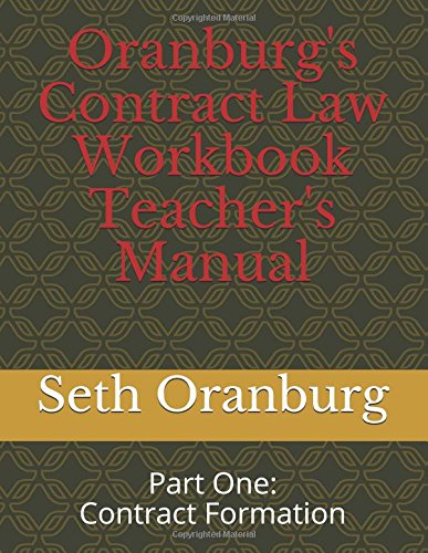 Oranburg's Contract Law Workbook Teacher's Manual: Part One: Contract Formation (Contract Law ...