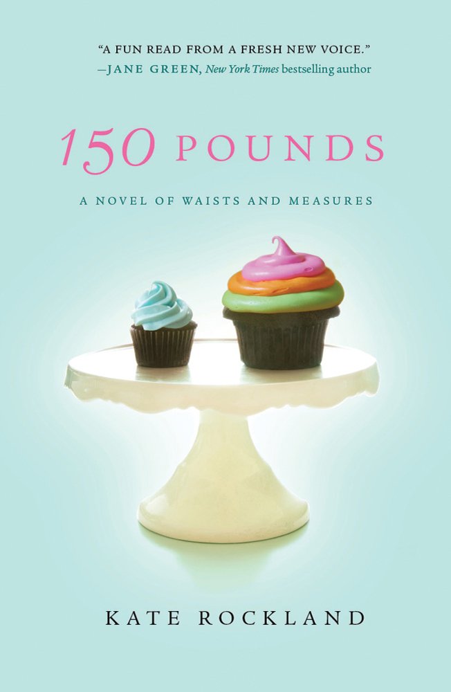 150 Pounds: A Novel of Waists and Measures: Rockland, Kate ...
