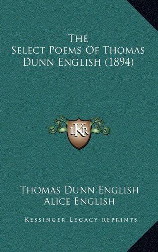 The Select Poems Of Thomas Dunn English (1894): English, Thomas Dunn ...