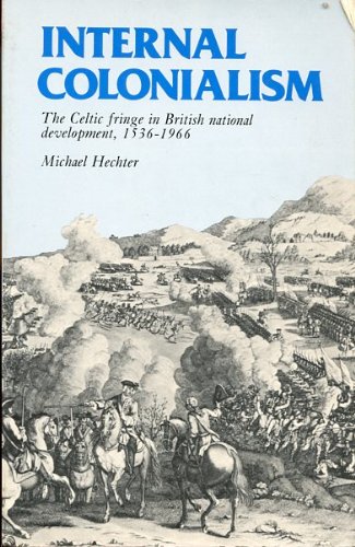 Internal Colonialism: The Celtic fringe in British national development ...
