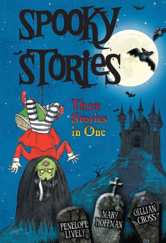 Spooky Stories: Three Stories in One: Lively, Penelope, Hoffman, Mary ...