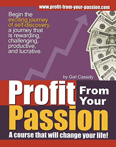 Profit From Your Passion: A course that will change your life!: Cassidy ...