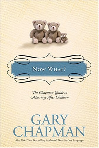 Now What?: The Chapman Guide to Marriage after Children (Chapman Guides ...