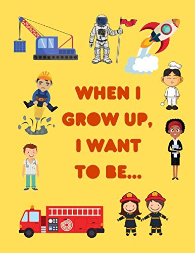 WHEN I GROW UP, I WANT TO BE...: COLORING & ACTIVITY BOOK | With ...