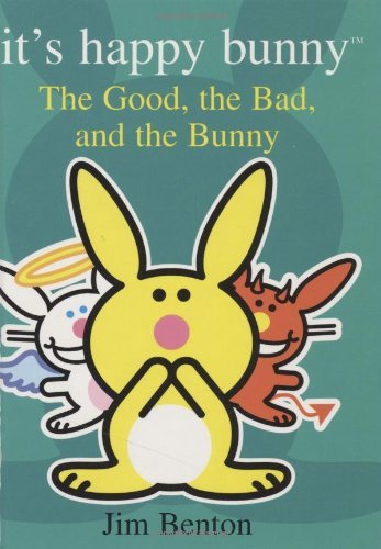 The Good, the Bad, and the Bunny (It's Happy Bunny) by Jim Benton (2006 ...
