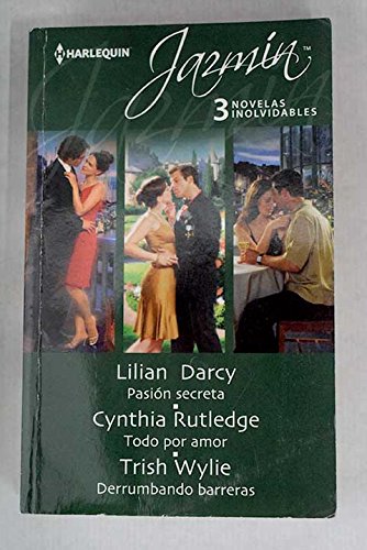 Pasión secreta; Todo por amor; Derrumbando barreras : Darcy, Lilian ...