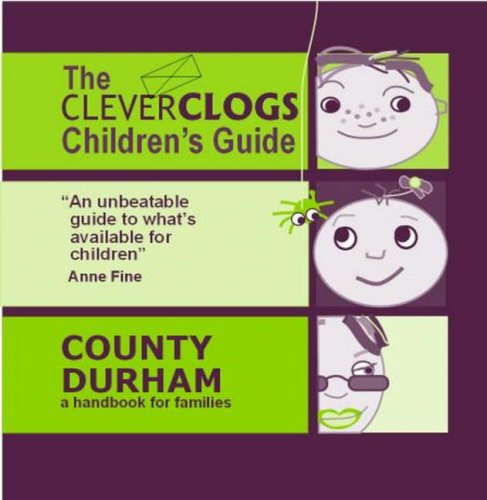 The Clever Clogs Children's Guide: County Durham: A Handbook for ...