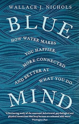 Blue Mind: The Surprising Science That Shows How Being Near, In, On, or ...
