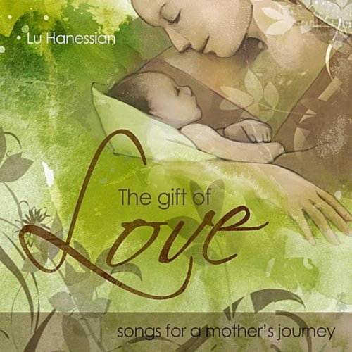 Play The Gift of Love: Songs for a Mother's Journey by Lu Hanessian on ...