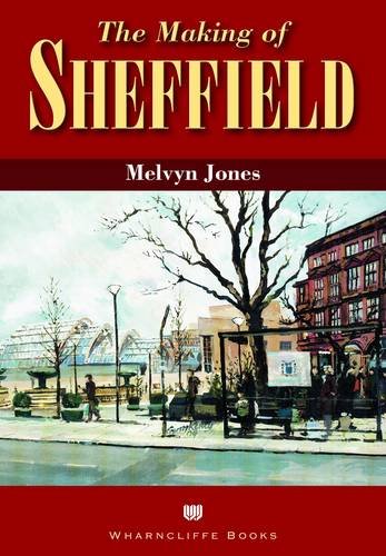Making of Sheffield: Melvyn Jones: 9781903425428: Amazon.com: Books