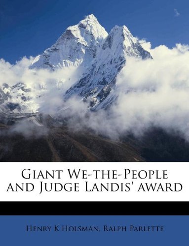 Giant We-The-People and Judge Landis' Award: Holsman, Henry K, Parlette ...