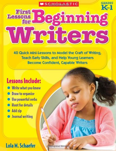 First Lessons for Beginning Writers: 40 Quick Mini-Lessons to Model the ...