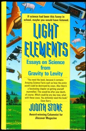 Light elements: Essays in science from gravity to levity: Judith Stone ...