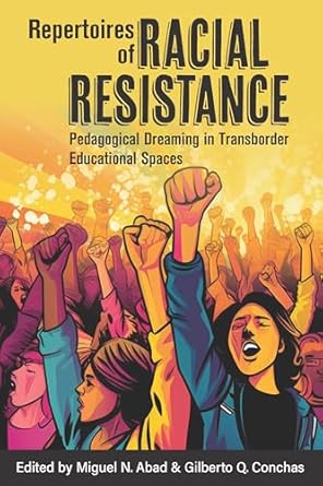 Repertoires of Racial Resistance: Pedagogical Dreaming from the ...