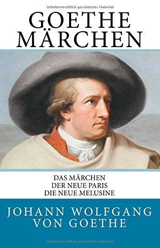 Goethe Maerchen: Das Maerchen - Der neue Paris - Die neue Melusine: von ...