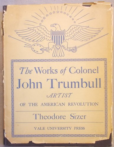 The Works of Colonel John Trumbull Artist of the American Revolution ...