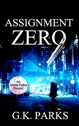 Assignment Zero (Alexis Parker) - Kindle edition by Parks, G.K.. Mystery, Thriller & Suspense ...