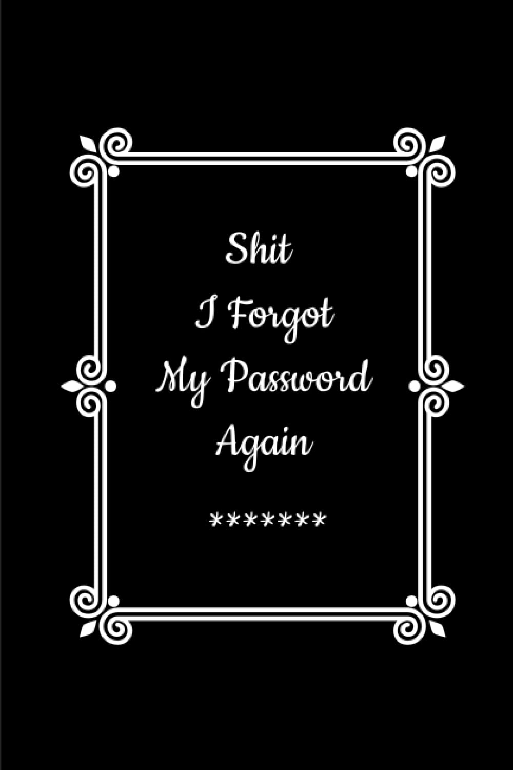 Shit I Forgot My Password Again: Funny Password Organizer And Username ...