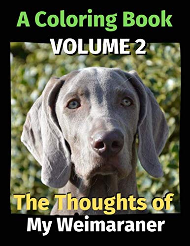 Amazon.com: The Thoughts of My Weimaraner: A Coloring Book Volume 2: ...
