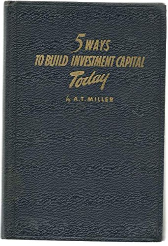 5 Ways to Build Investment Capital Today: A.T. Miller: Amazon.com: Books