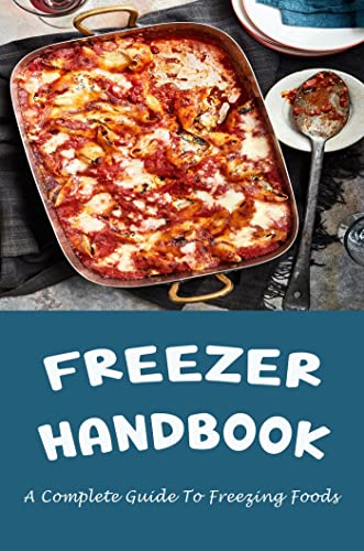 Freezer Handbook: A Complete Guide To Freezing Foods eBook : Ausiello ...
