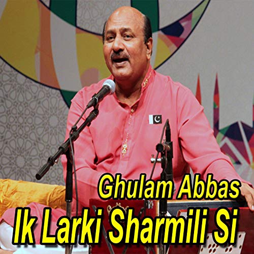 Amazon.com: Ik Larki Sharmili Si : Ghulam Abbas: Digital Music
