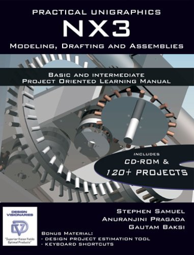 Practical Unigraphics NX3 Modeling, Drafting and Assemblies [3/5/2005] Stephen Samuel: Stephen ...
