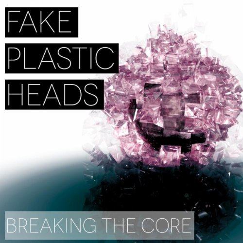 Amazon MusicでFake Plastic HeadsのBreaking The Coreを再生する