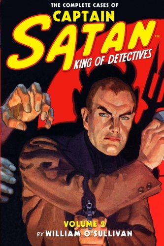 The Complete Cases of Captain Satan, Volume 2: O'Sullivan, William ...