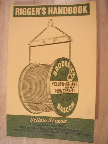 Rigger's Handbook (Yellow Strand Wire Rope Slings): Broderick & Bascom ...