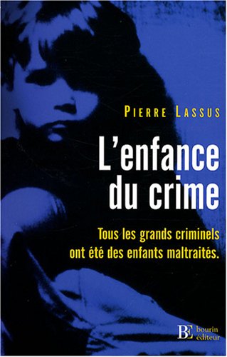 Amazon.fr - L'enfance du crime: Tous les grands criminels ont été des ...