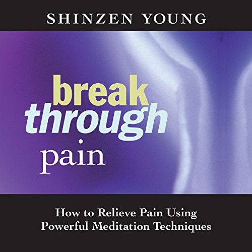 Break Through Pain: How to Relieve Pain Using Powerful Meditation ...