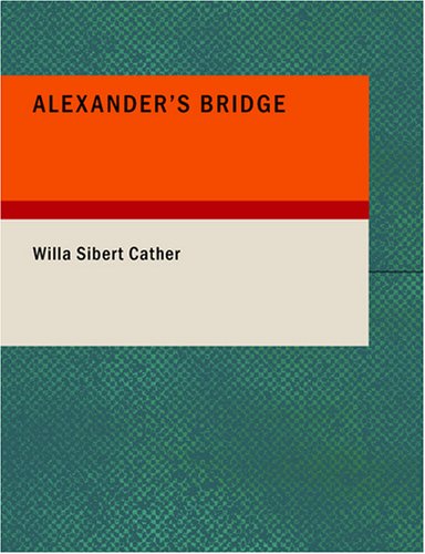 Alexander's Bridge: Cather, Willa Sibert: 9781434642448: Amazon.com: Books