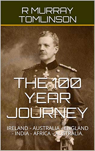 THE 100 YEAR JOURNEY: IRELAND - AUSTRALIA - ENGLAND - INDIA - AFRICA ...