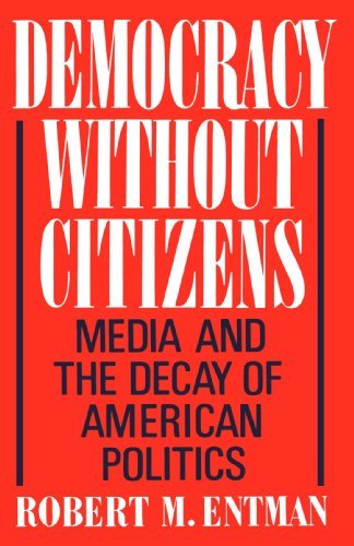Democracy without Citizens: Media and the Decay of American Politics ...