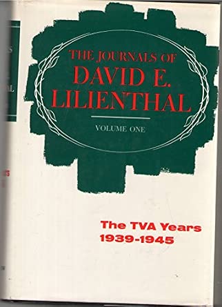 The Journals of David E.Lilienthal: Volume One The TVA Years 1939-1945 ...
