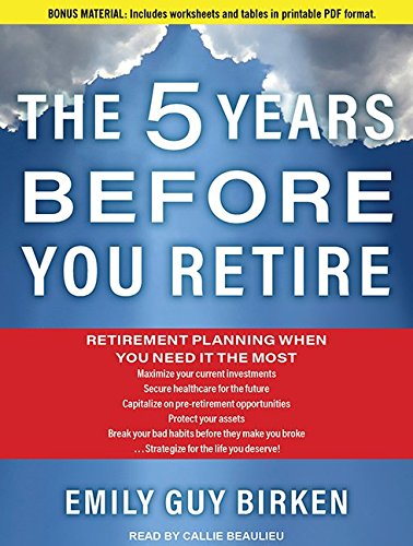 Buy The 5 Years Before You Retire: Retirement Planning When You Need It ...