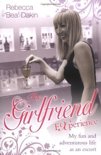 The Girlfriend Experience by Rebecca 'Bea' Dakin (2009): Rebecca Dakin ...