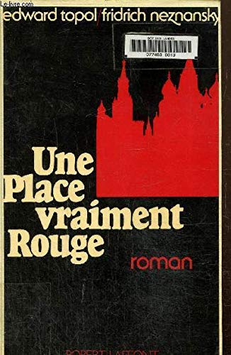 Une place vraiment rouge: Neznanskij, Fridrih, Topol, Edward ...