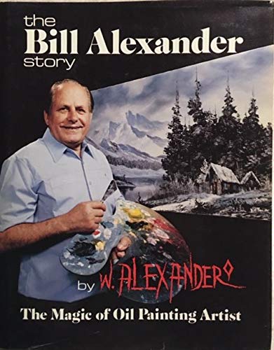 The Bill Alexander Story: An Autobiography: William Alexander: Amazon ...
