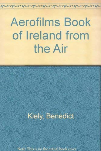 Aerofilms Book of Ireland from the Air: benedict-kiely: 9780297830849 ...