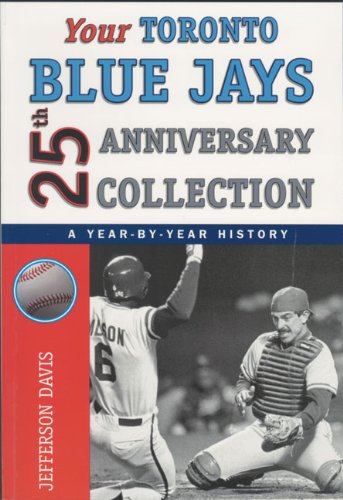 Your Toronto Blue Jays 25th Anniversary Collection: A Year-By-Year ...