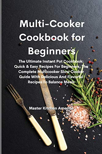 Multi-Cooker Cookbook for Beginners: The Ultimate Instant Pot Cookbook ...