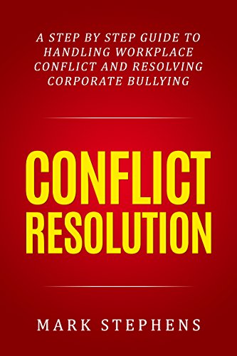 Conflict Resolution: A step by step guide to handling workplace ...