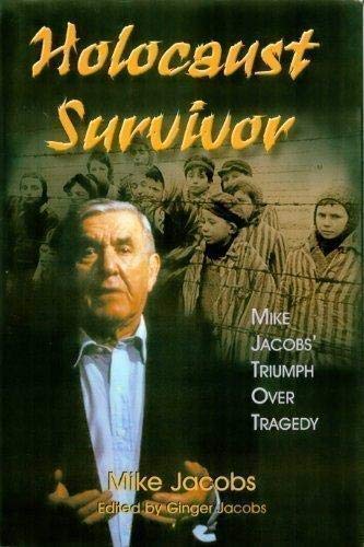 Holocaust Survivor: Mike Jacob's Triumph over Tragedy: Mike Jacobs ...