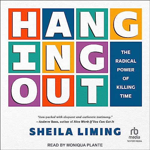 Amazon.com: Hanging Out: The Radical Power of Killing Time (Audible ...
