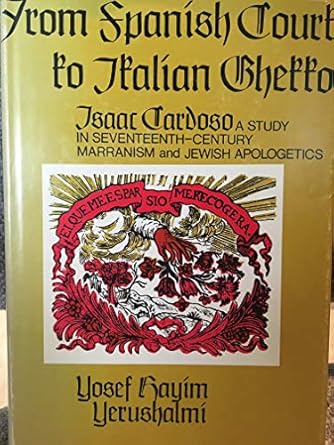 From Spanish Court to Italian Ghetto Isaac Cardoso: A Study in ...