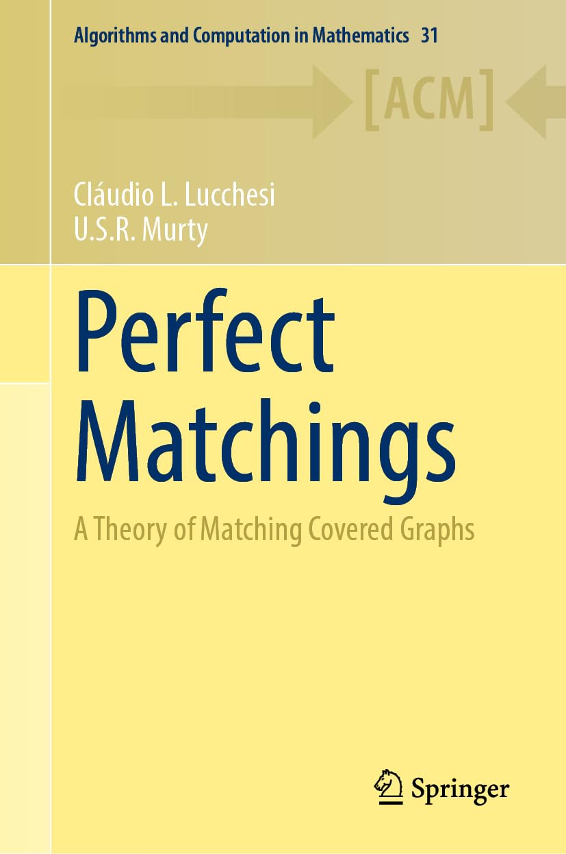 Perfect Matchings: A Theory of Matching Covered Graphs (Algorithms and Computation in ...