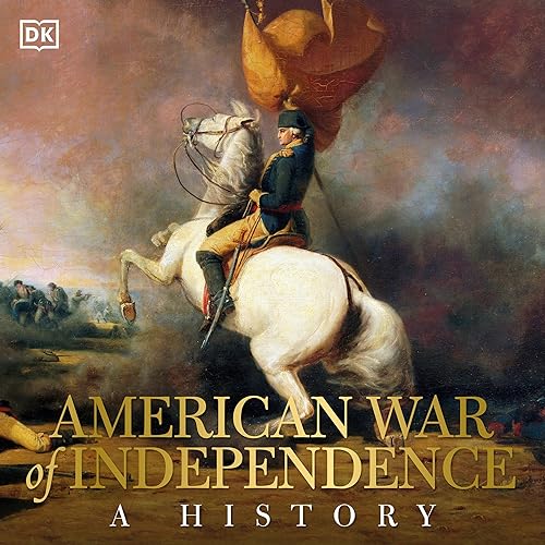 American War of Independence: A History (Audio Download): DK, William ...