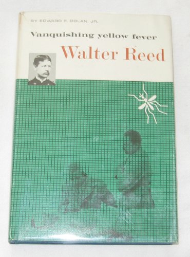 Vanquishing yellow fever: Walter Reed (Britannica bookshelf: Great ...